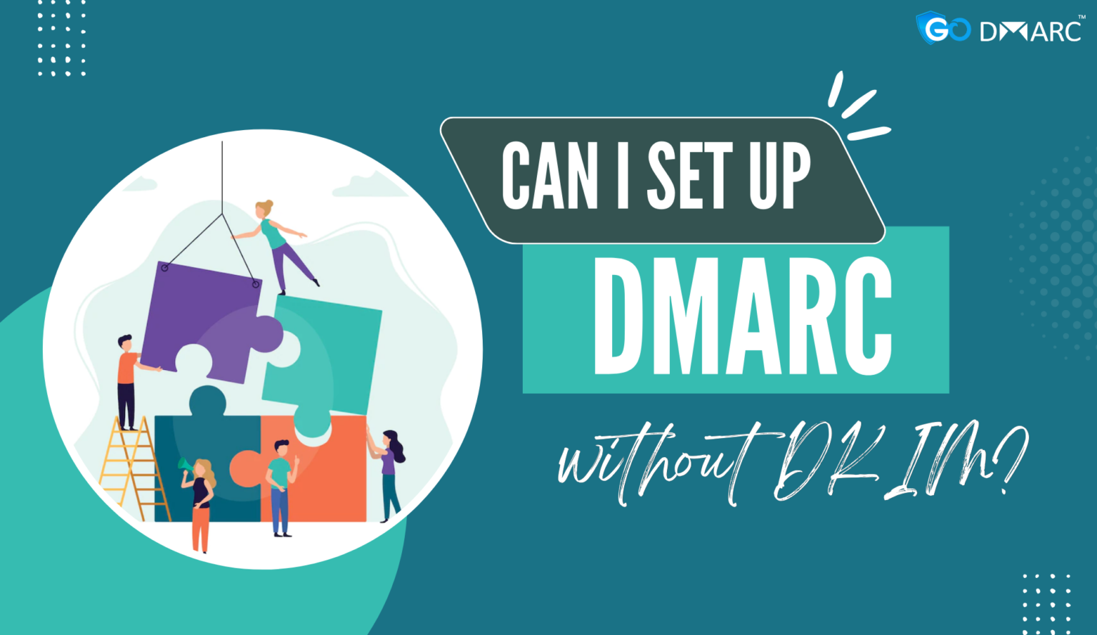 Is It Possible to Set Up DMARC Without DKIM?