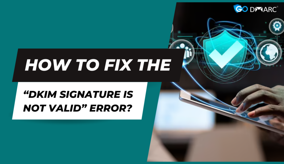 How to Fix the “DKIM Signature is Not Valid” Error?- GoDMARC