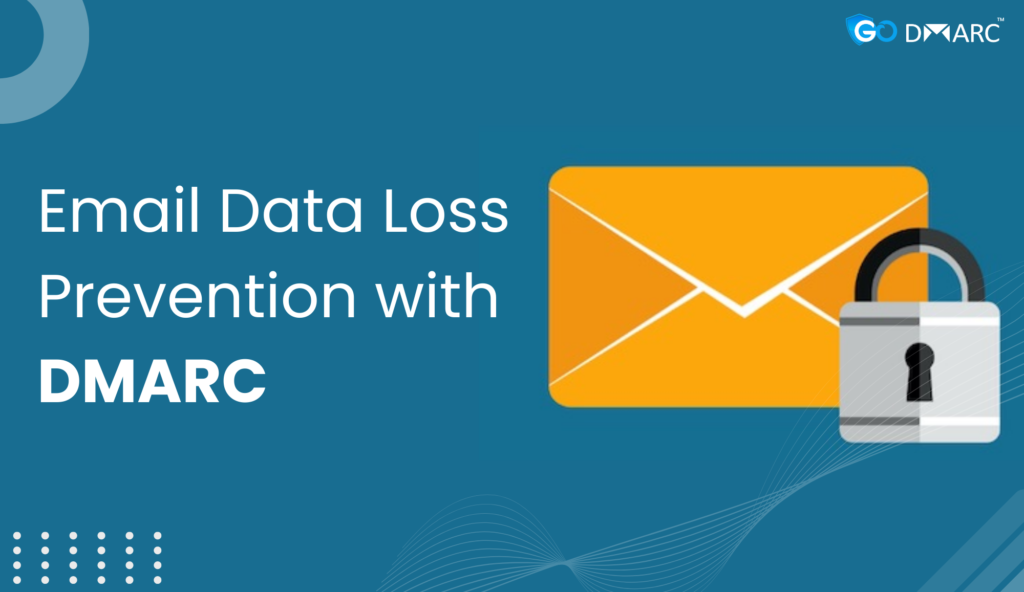 Email Data Loss Prevention With DMARC - GoDMARC