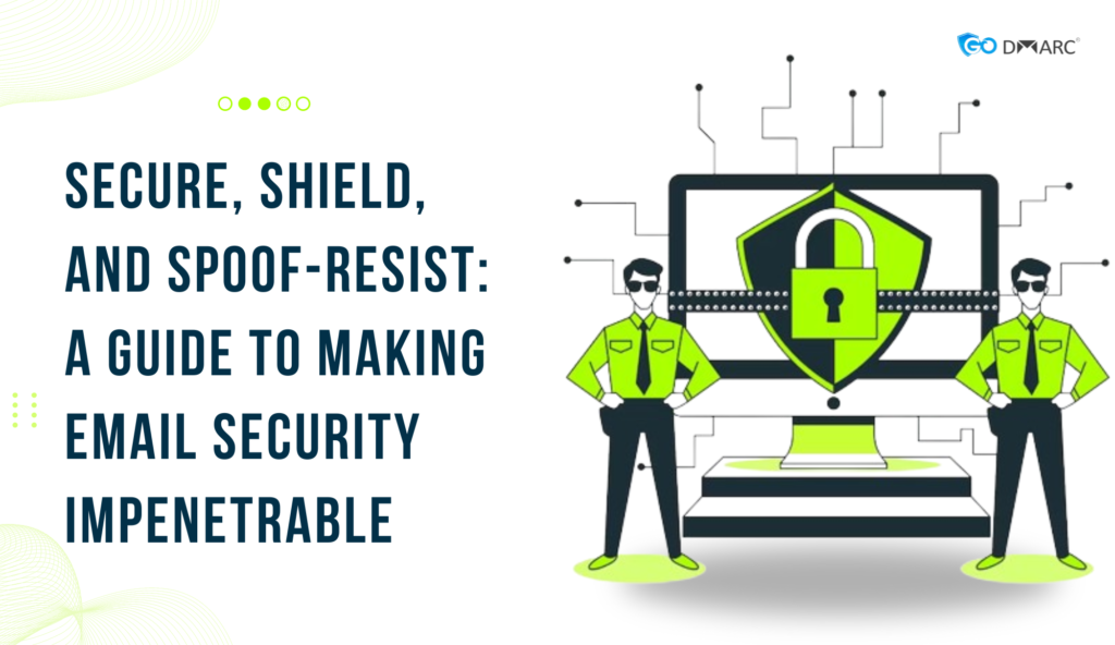 Secure, Shield, and Spoof-Resist: Email Security