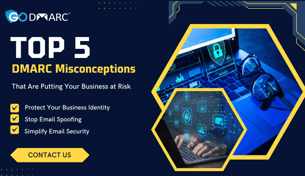 Top 5 DMARC Misconceptions Putting Your Business at Risk